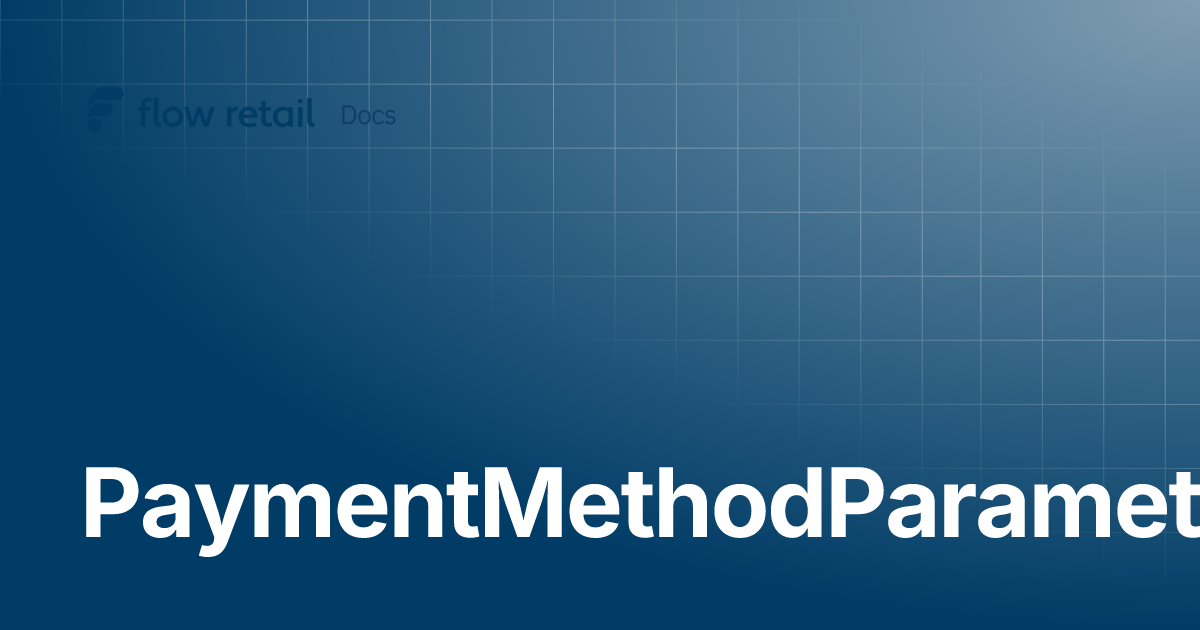 PaymentMethodParameters | Flow Retail Docs