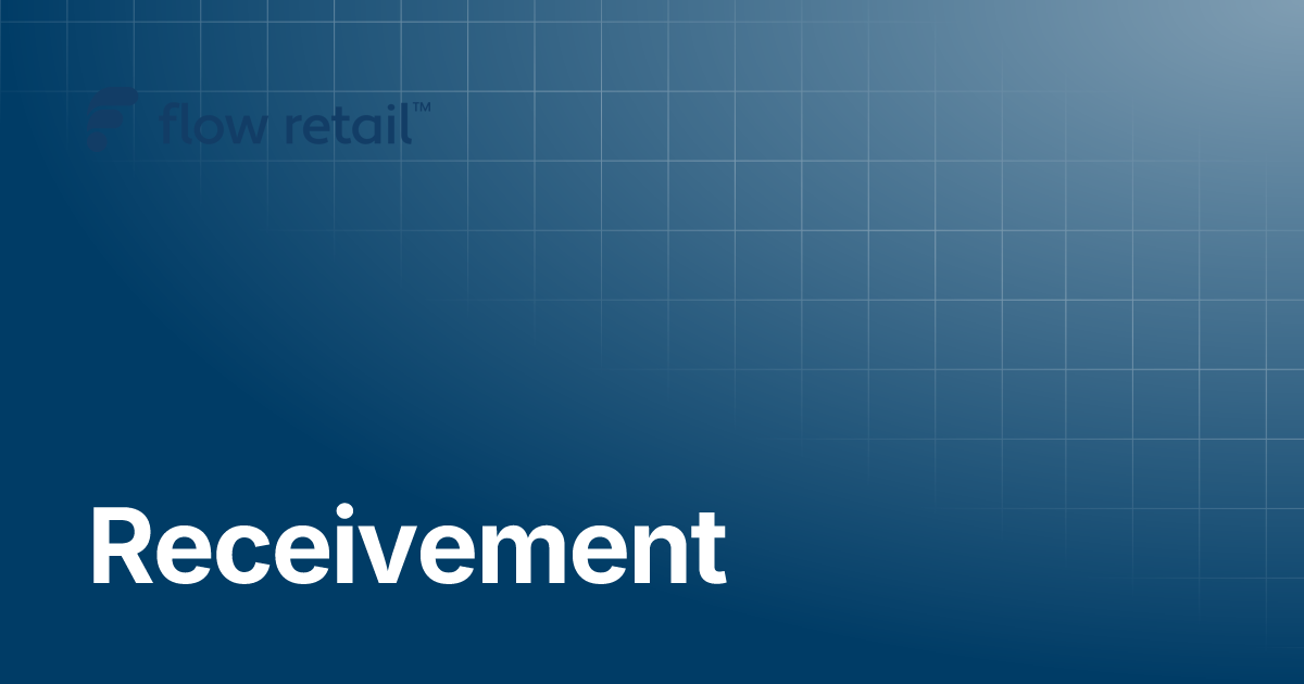 Receivement | Flow Retail Docs