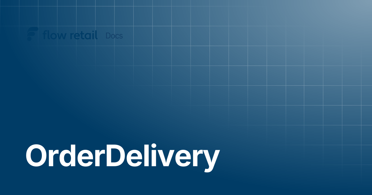 OrderDelivery | Flow Retail Docs