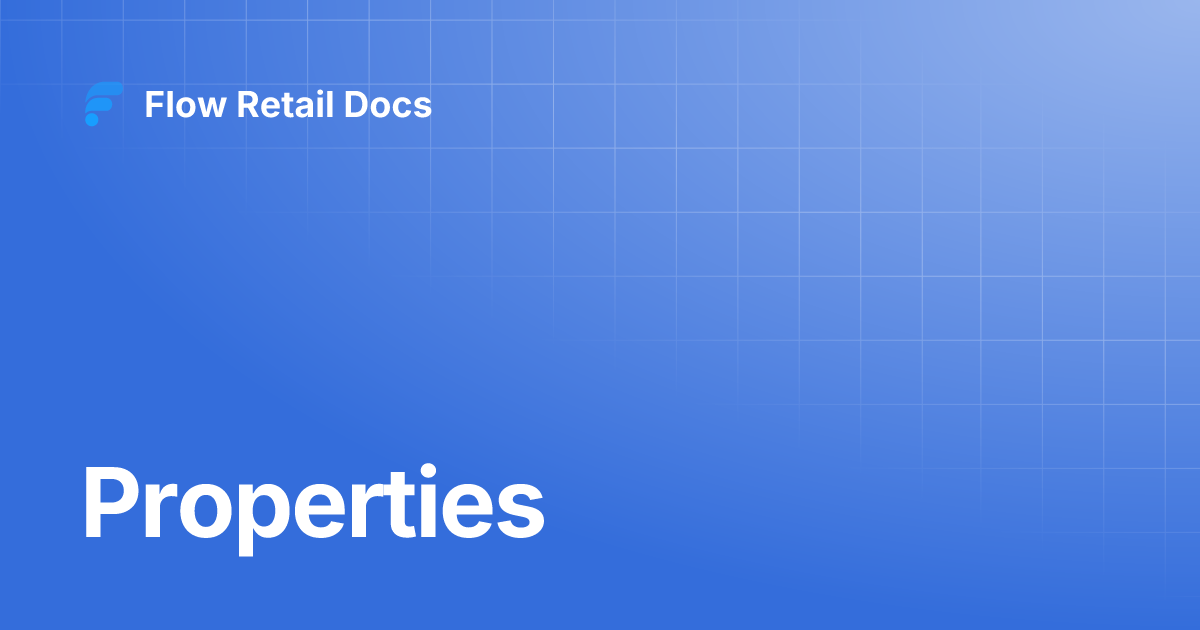 Properties | Flow Retail Docs