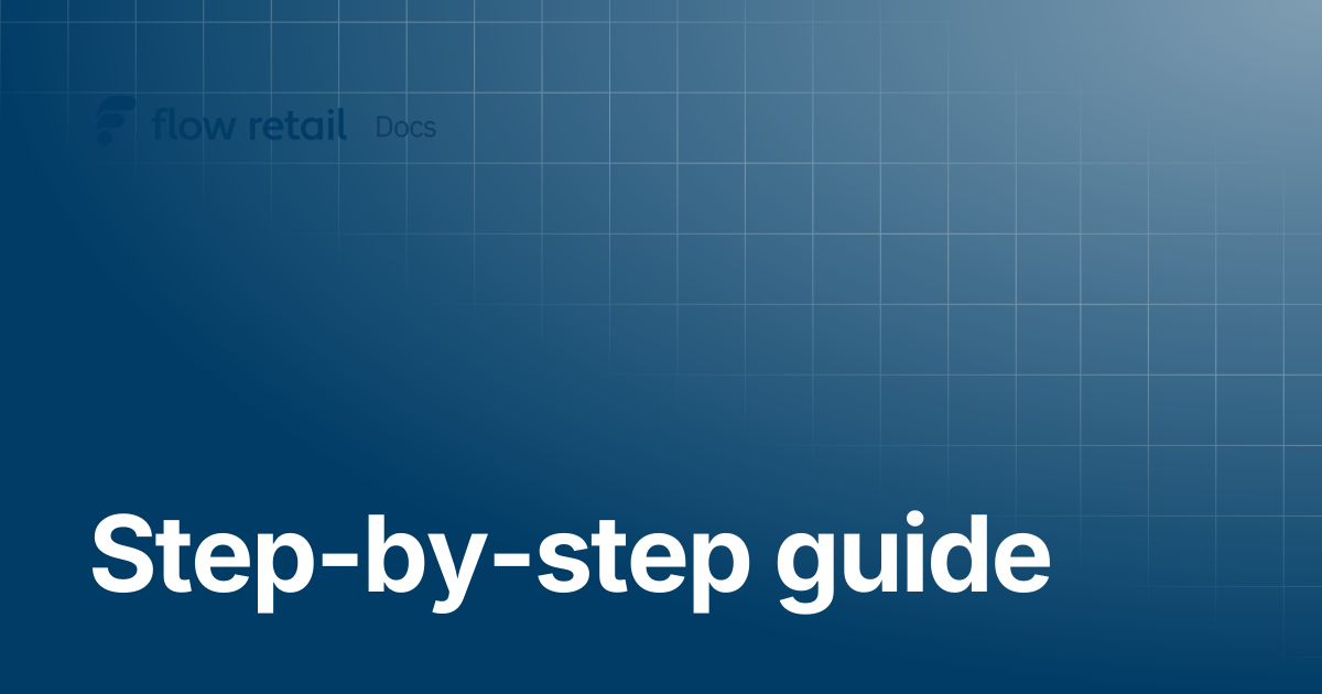 Step-by-step guide | Flow Retail Docs