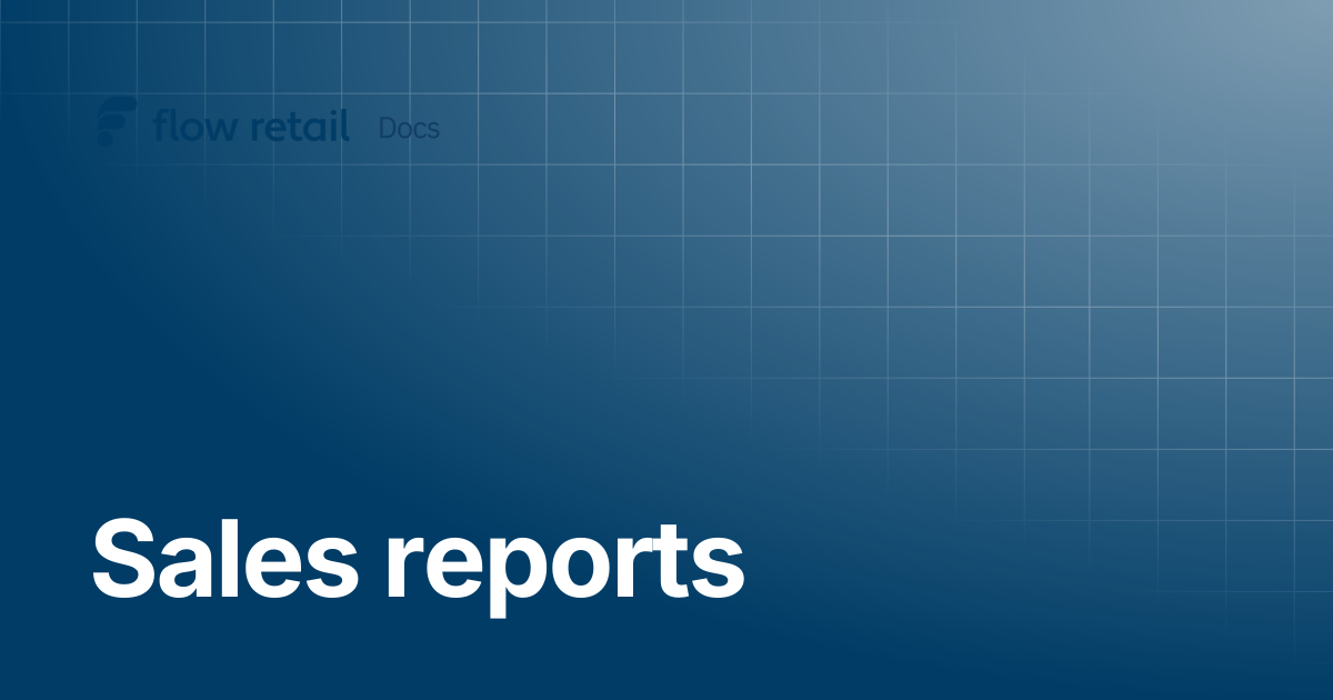 Sales reports | Flow Retail Docs
