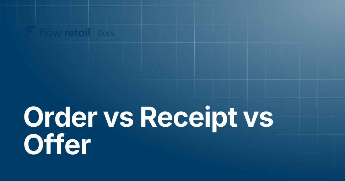 Order vs Receipt vs Offer | Flow Retail Docs