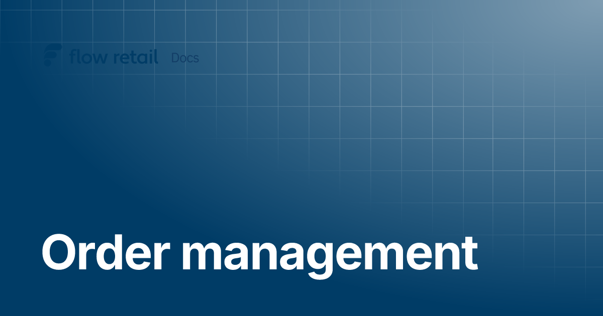 Order management | Flow Retail Docs