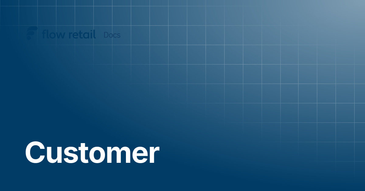 Customer | Flow Retail Docs