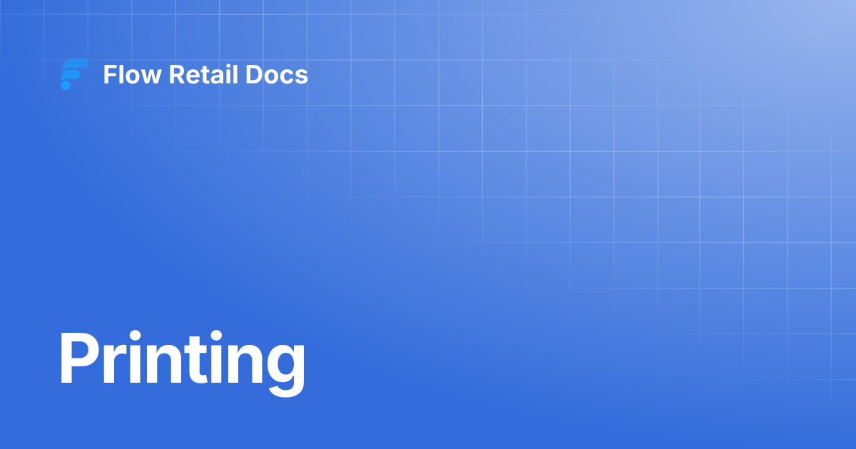 Printing | Flow Retail Docs