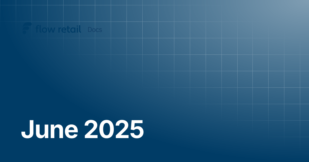 June 2025 | Flow Retail Docs