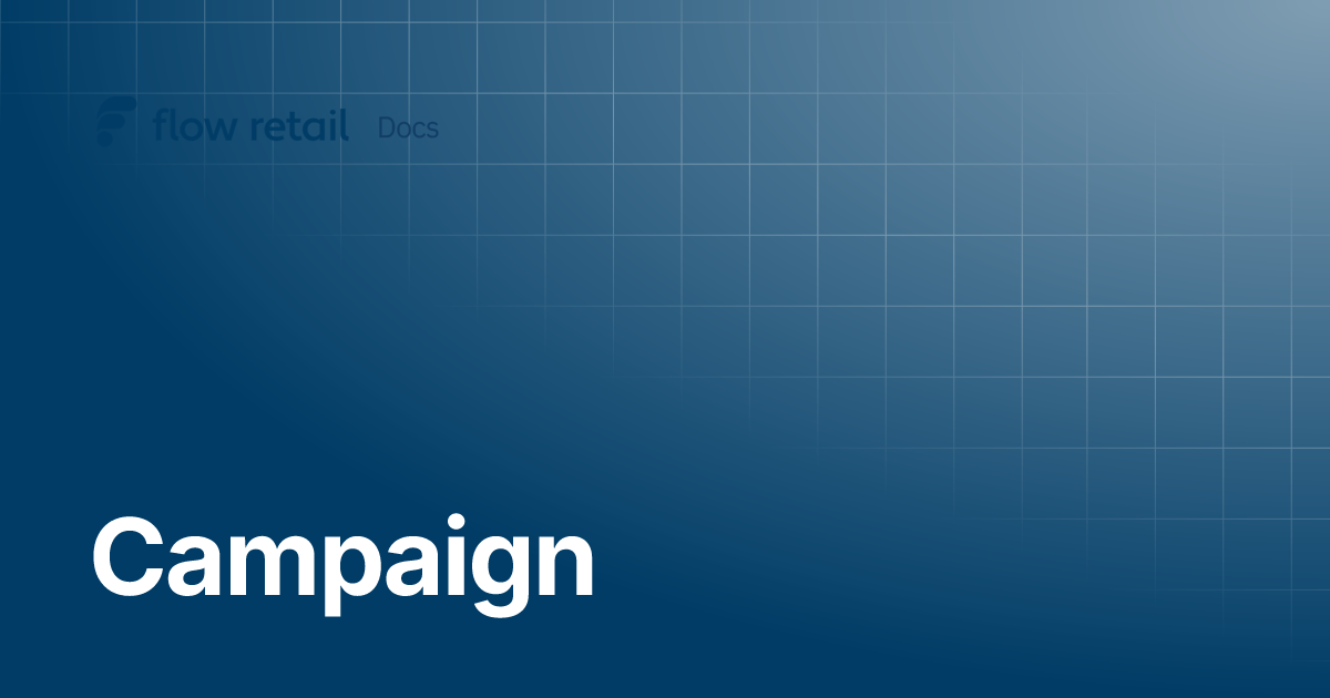 Campaign | Flow Retail Docs