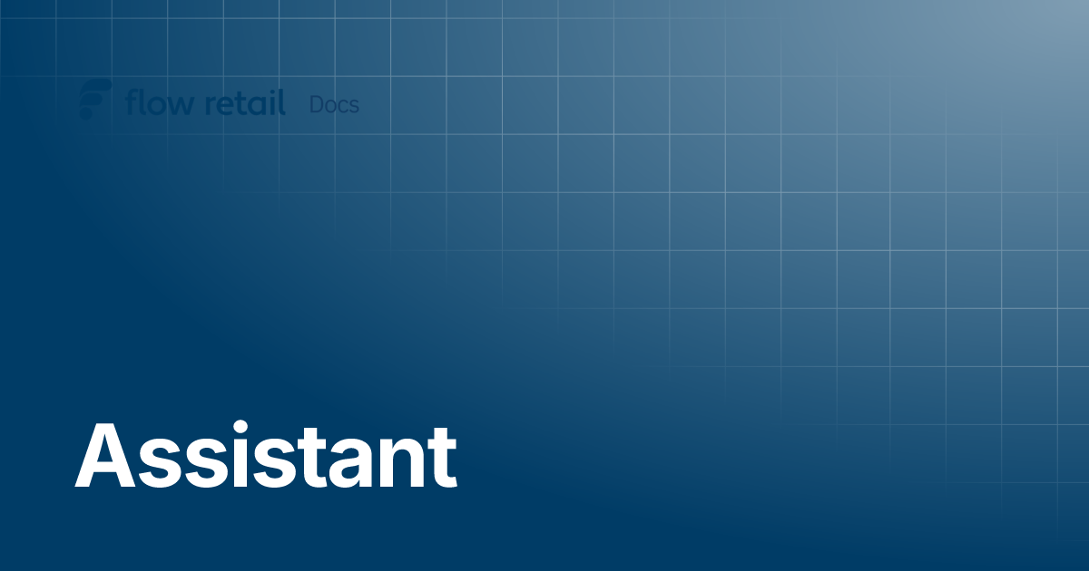 Assistant | Flow Retail Docs