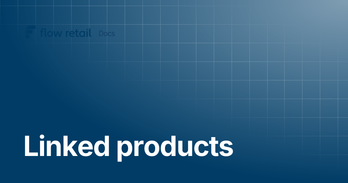 Linked products | Flow Retail Docs